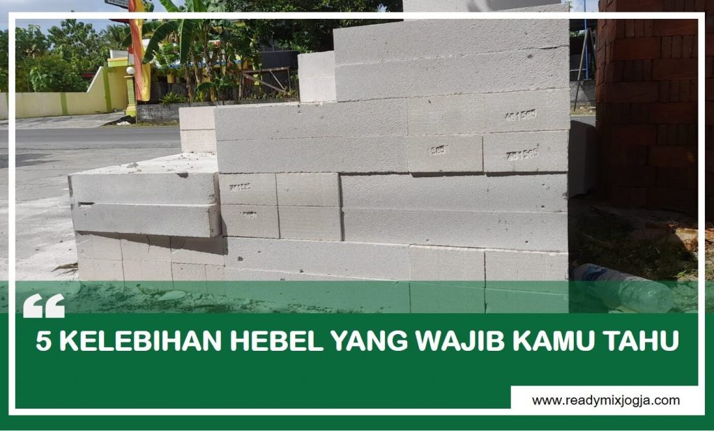 5 Kelebihan dan Kekurangan Hebel Yang Wajib Kamu Tahu
